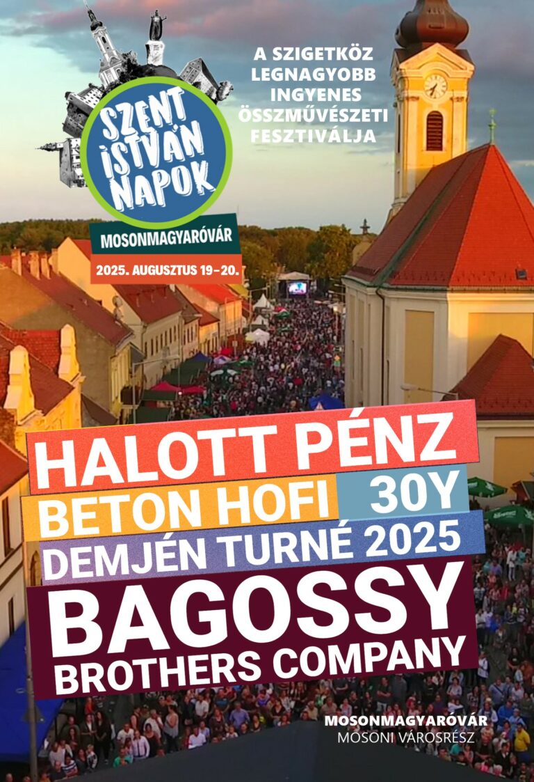 Mosonmagyaróvár Augusztus 20 programok 2025 - Szent István Napok koncertek Halott Pénz, Demjén ...